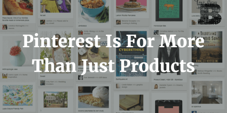 Pinterest Is For More Than Just Products - Ben Brausen