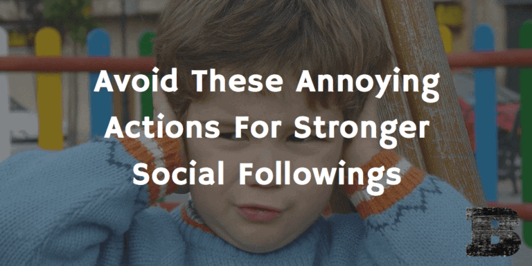 Avoid These Annoying Actions For Stronger Social Followings - Ben Brausen