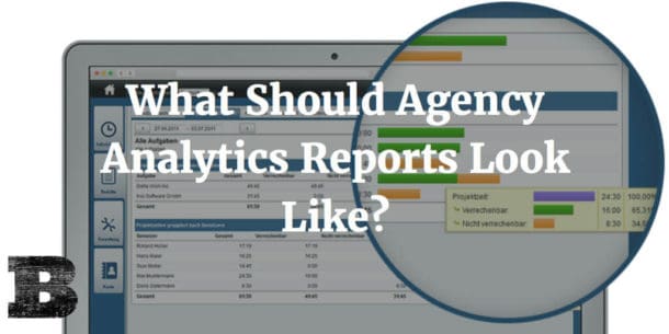 What Should Agency Analytics Reports Look Like? - Ben Brausen